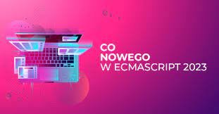 Eksplorasi Fitur-fitur Baru ECMAScript 2023